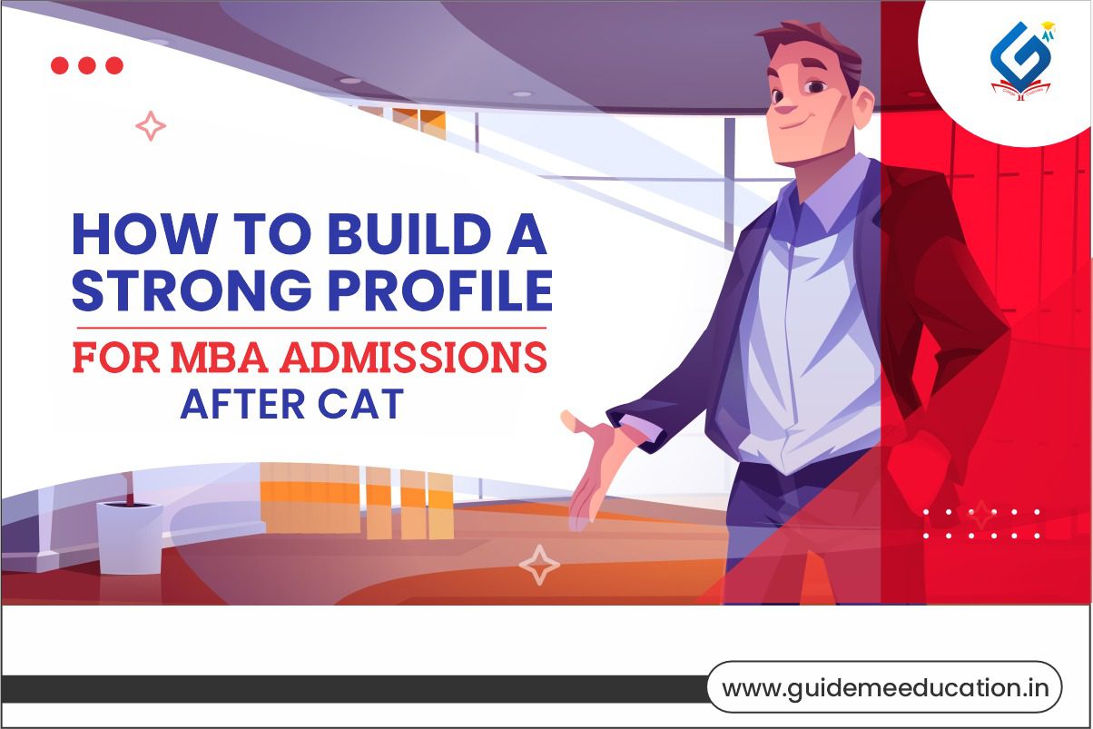 How to Build a Strong Profile for MBA Admissions After CAT