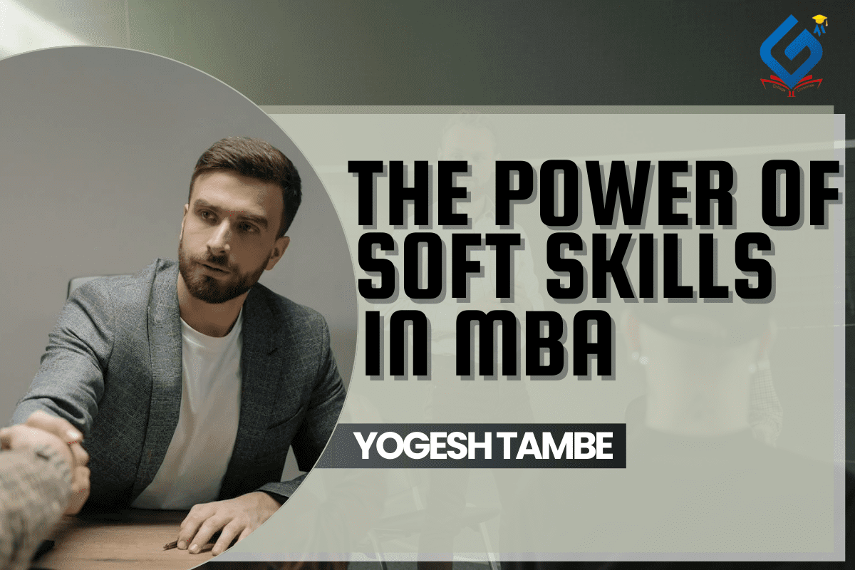 The Power of Soft Skills in an MBA: Why They Matter for Success